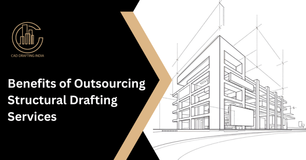 Benefits of Outsourcing Structural Drafting Services